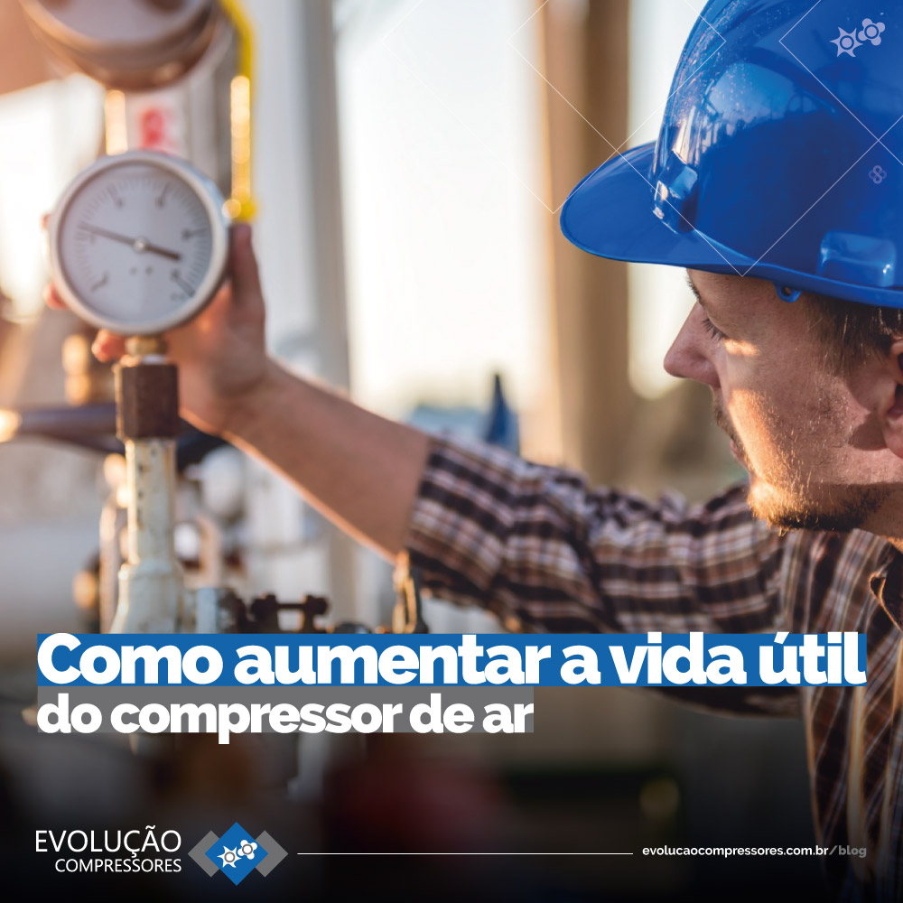 Como aumentar a vida útil do compressor de ar – Evolução Compressores